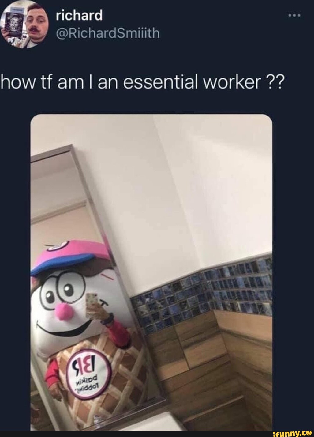 @RichardSmiiith richard) how tf am I an essential worker - iFunny