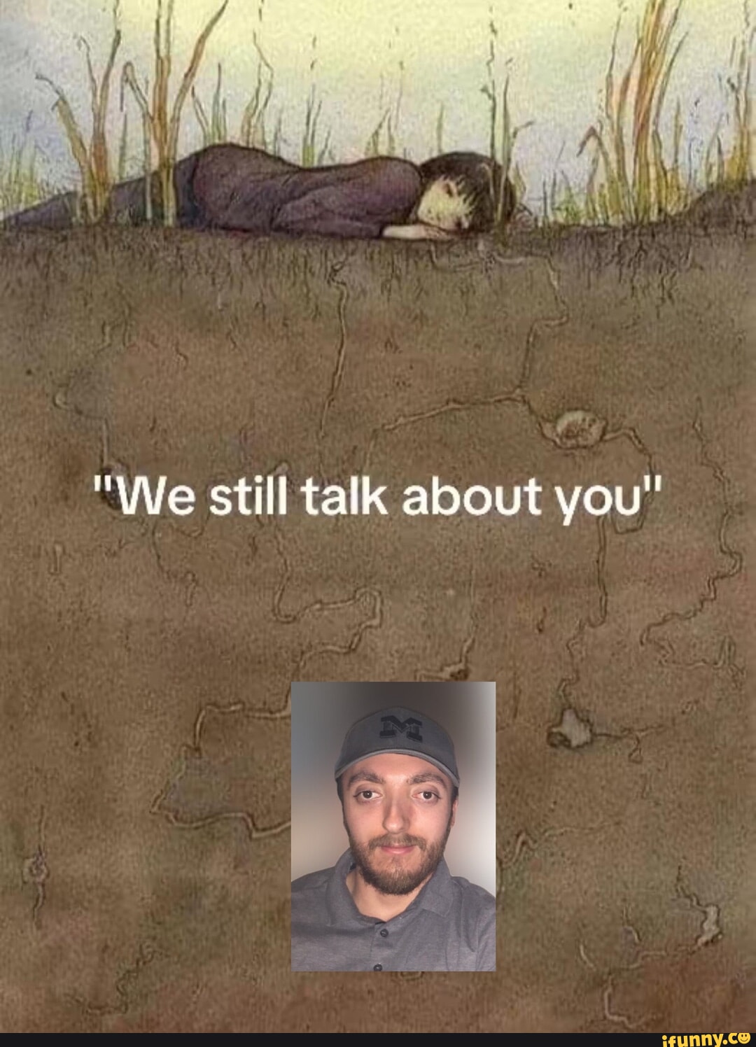 "We still talk about you" - iFunny