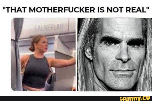 That Motherfucker Is Not Real Es Ifunny