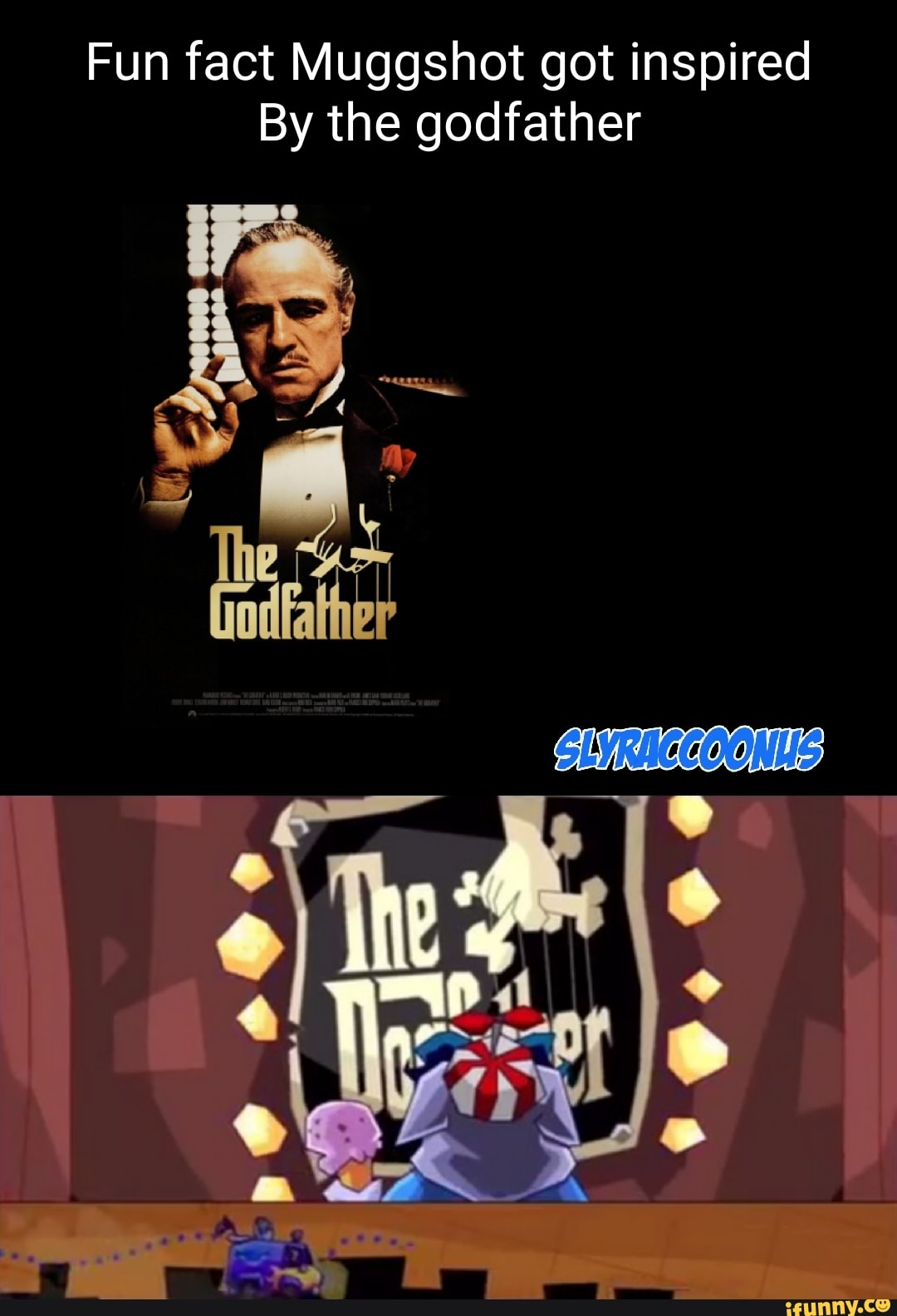 Fun fact Muggshot got inspired By the godfather - iFunny