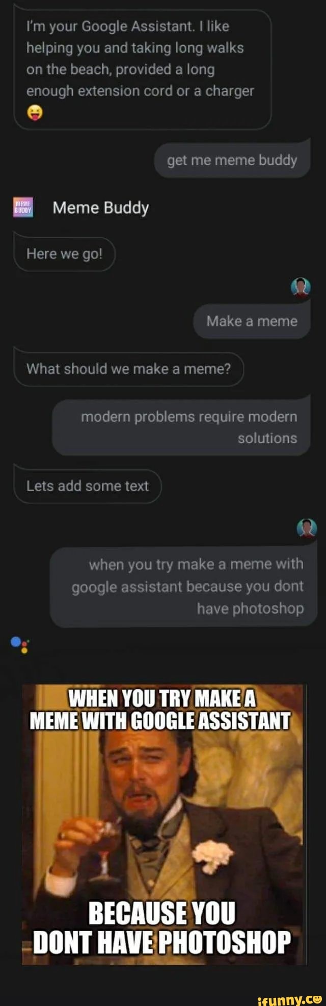 I'm your Google Assistant. I like helping you and taking long walks on ...