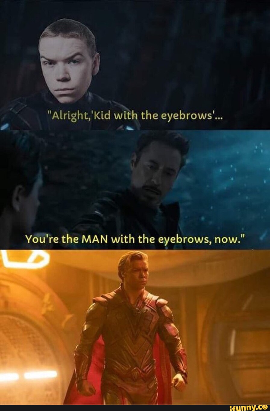 'Kid with the eyebrows You're the MAN with the eyebrows, now - iFunny
