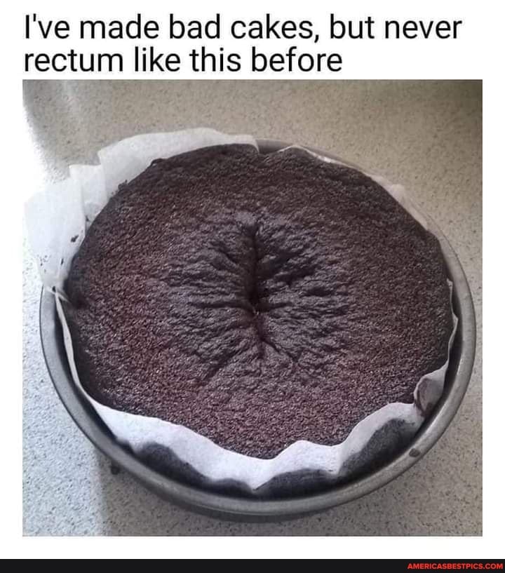 I've made bad cakes, but never rectum like this before - America’s best ...