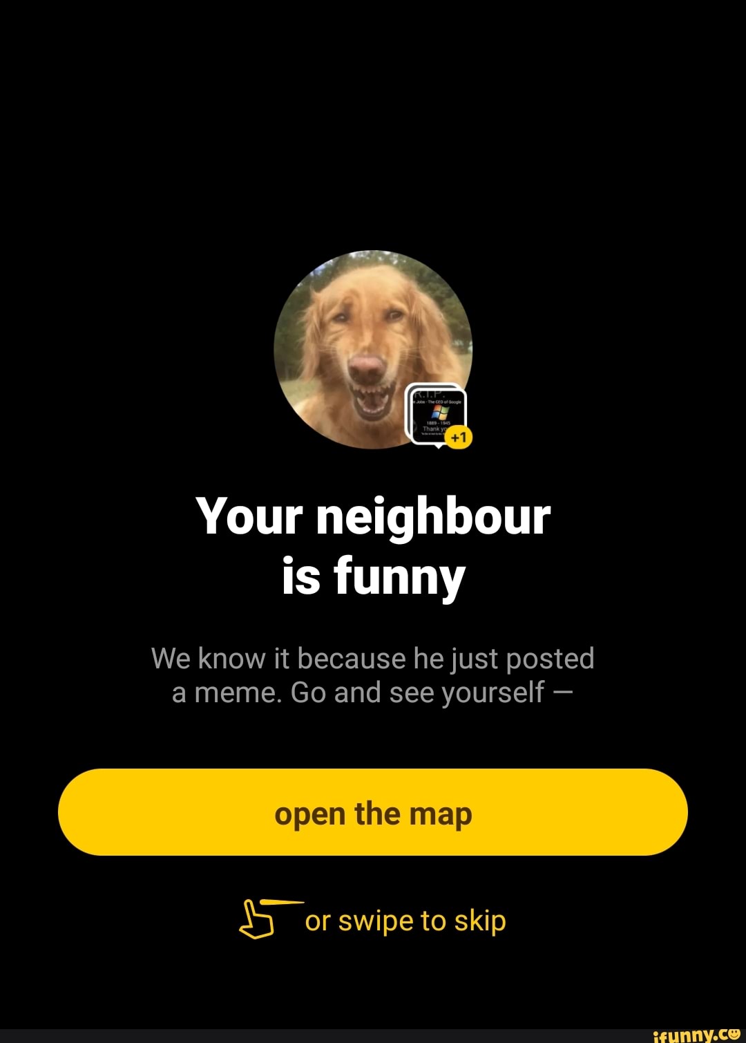 Your neighbour is funny We know it because he just posted a meme. Go ...