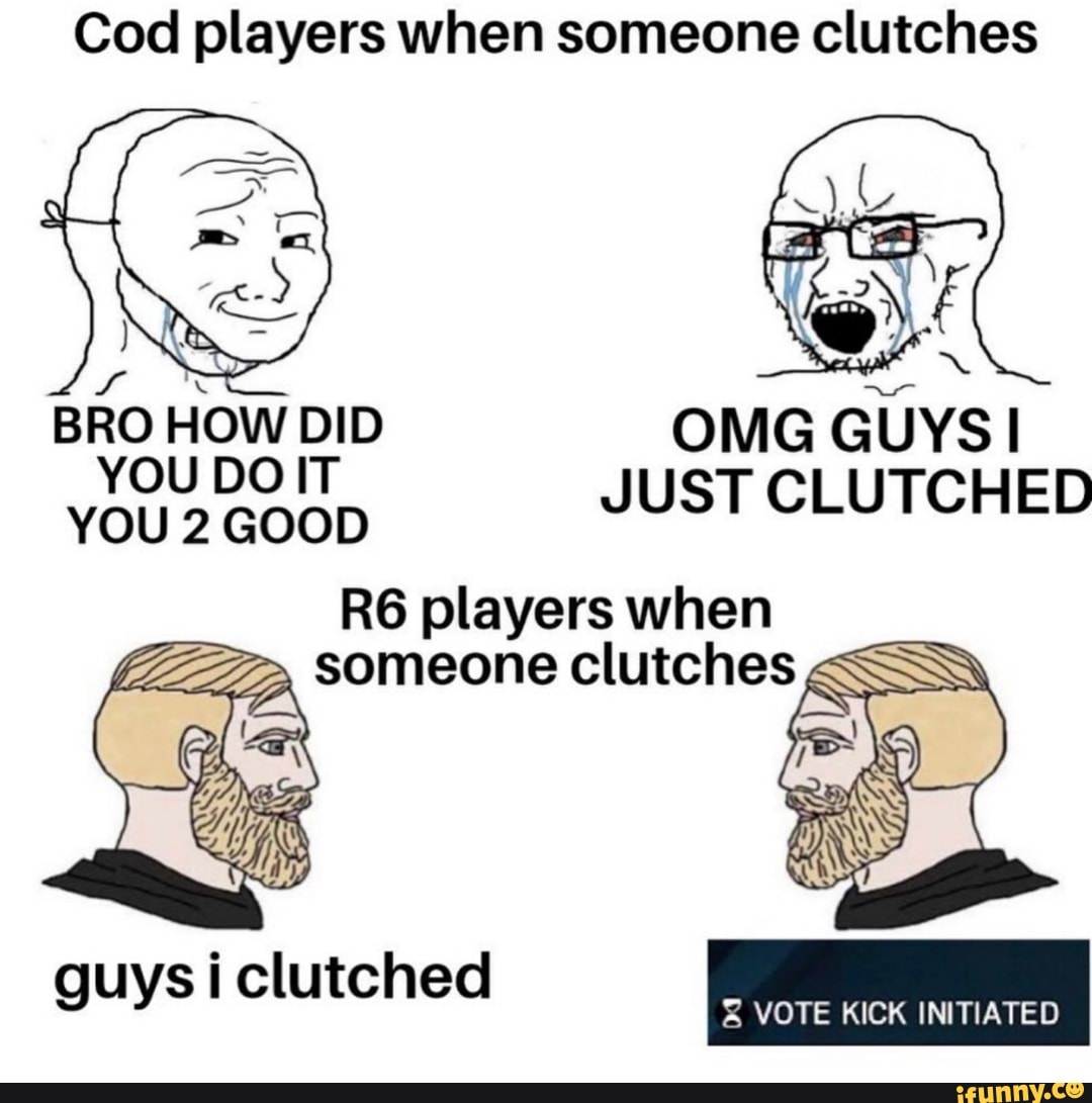 Cod players when someone clutches FIOW DID YOU DO IT YOU 2 GOOD RG ...