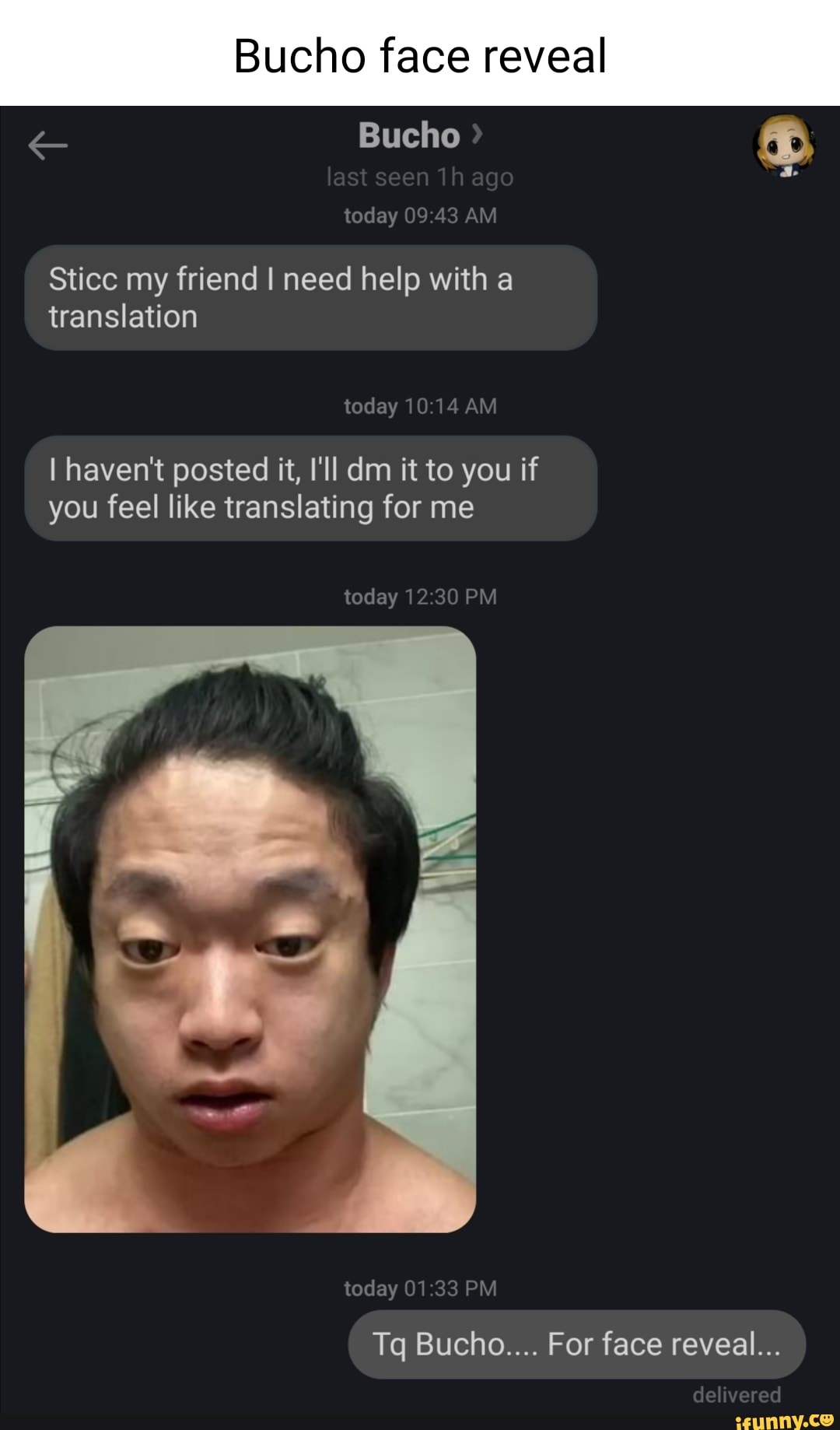 Bucho face reveal Bucho > today AM Stice my friend I need help with a ...