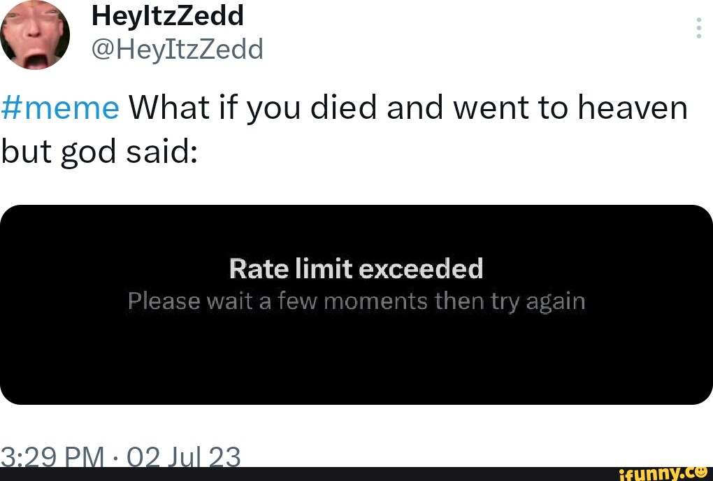 Dy HeyltzZedd HeyltzZedd #meme What if you died and went to heaven but ...