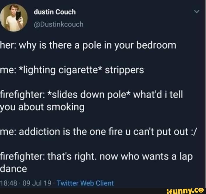 Dustin Couch @Dustinkcouch her: why is there a pole in your bedroom me ...
