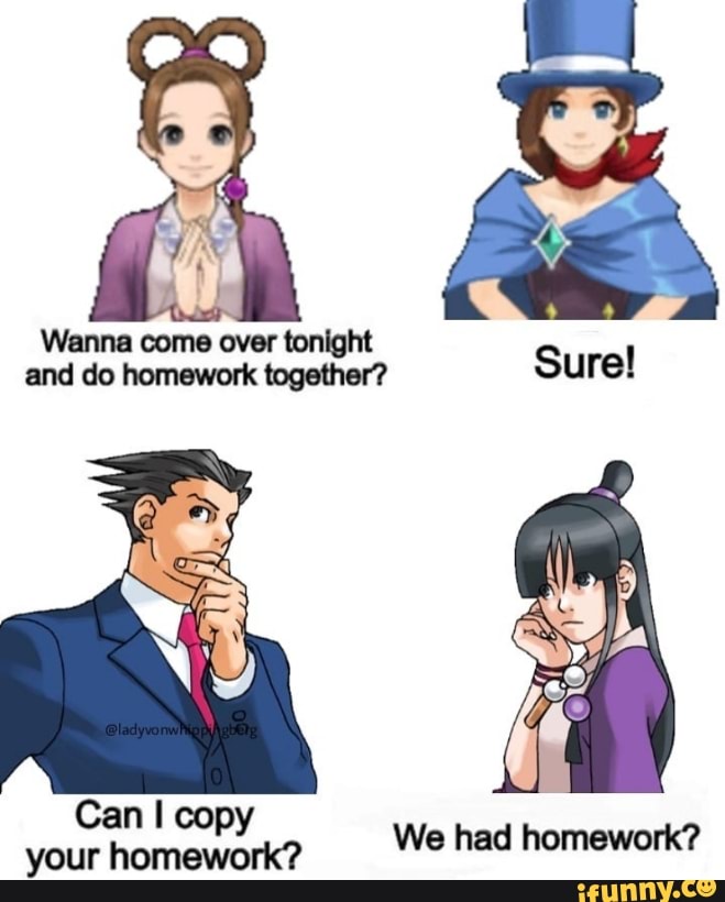 And do homework together? Sure! Can copy your homework? Can We had ...