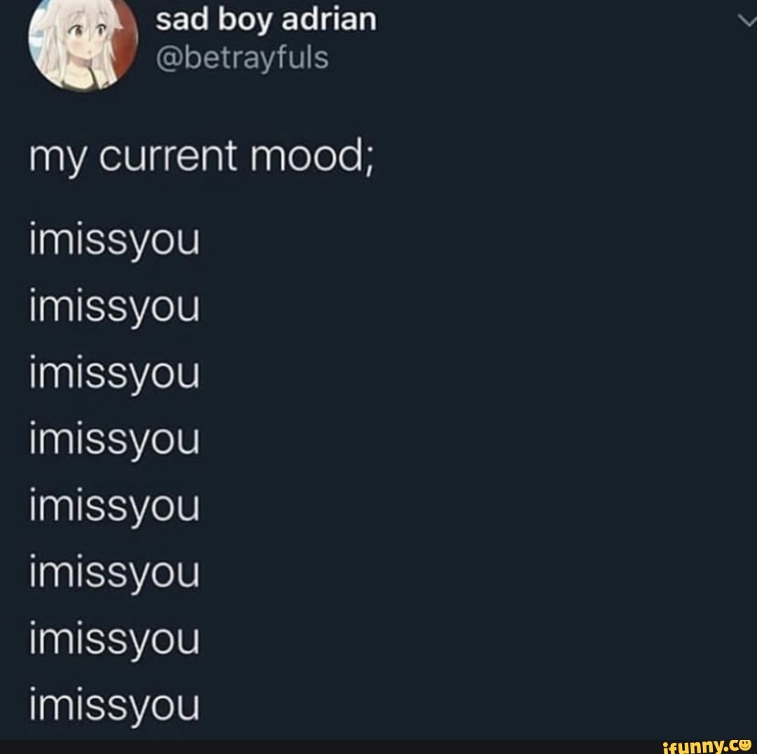 Sad boy adrian my current mood; imissyou imissyou imissyou imissyou ...