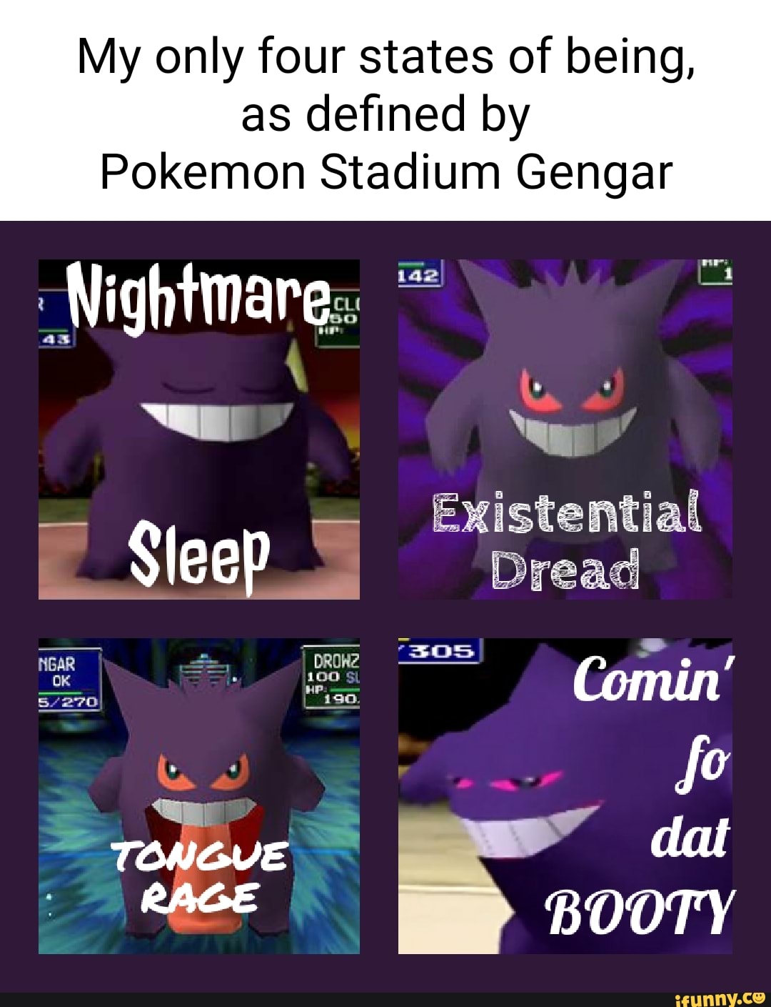 My only four states of being, as defined by Pokemon Stadium Gengar ...