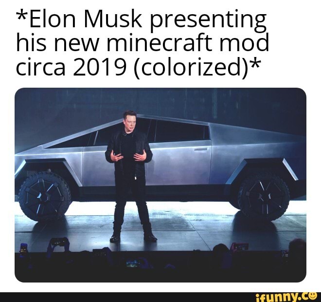 *Elon Musk presenting his new minecraft mod circa 2019 (colorized ...