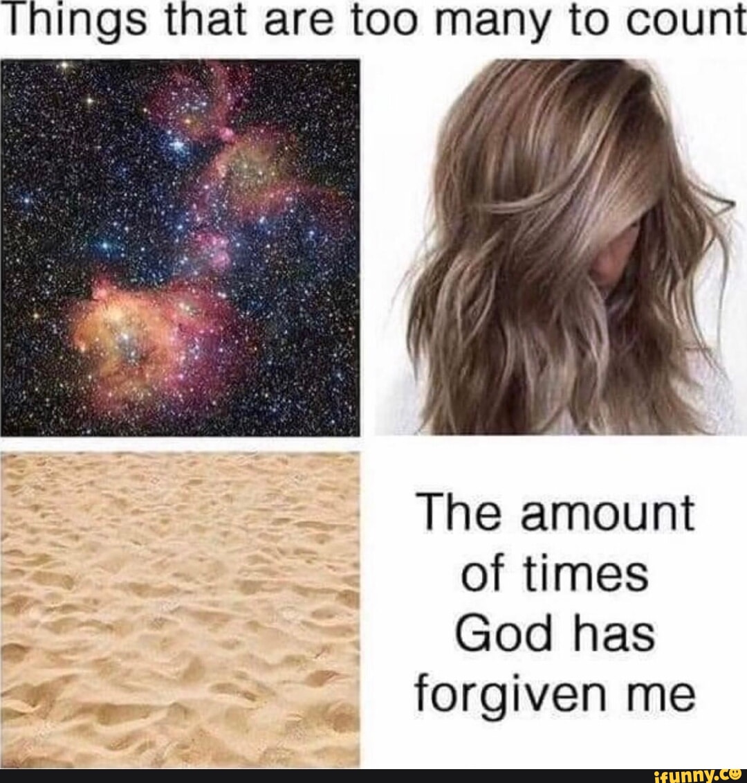 Things that are too many to count The amount of times God has forgiven ...