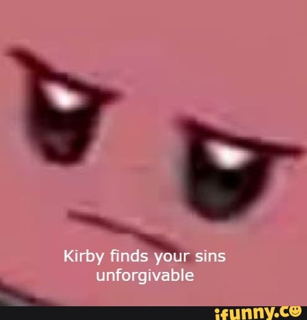 Kirby finds your sins unforgivable - iFunny