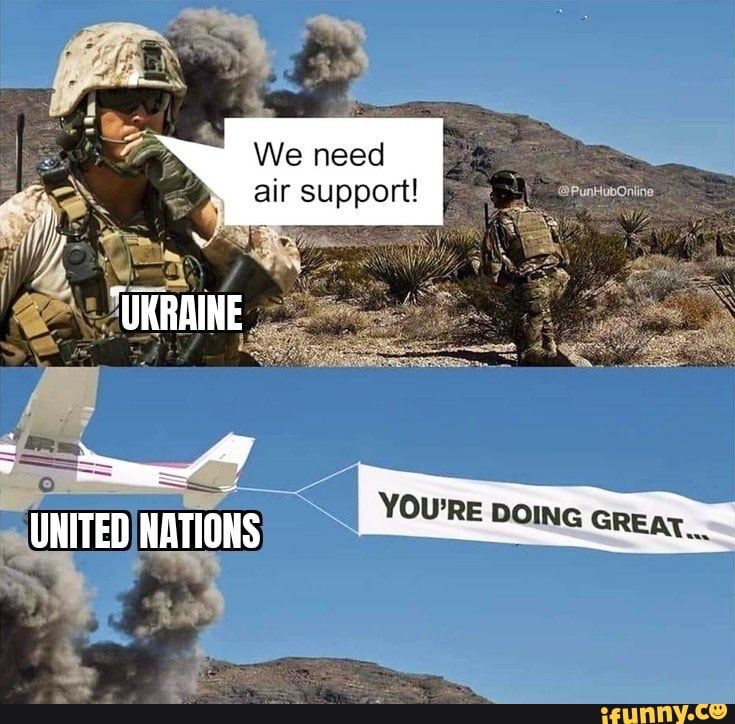 We need air support! "UKRAINE UNITED NATIONS YOU'RE DOING - iFunny