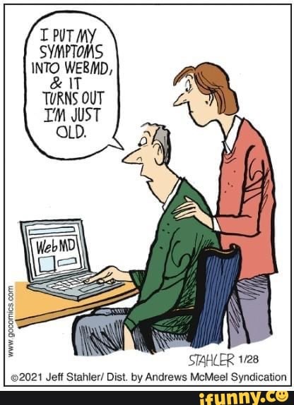 PUT MY SYMPTOMS INTO WEBMD, & AT TURNS OUT TM JUST OLD. STAHLER Jeff ...