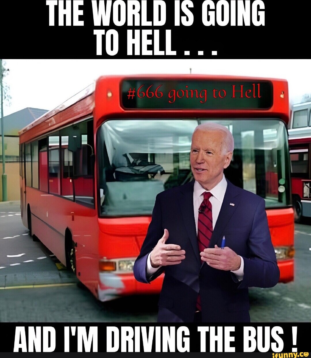 THE WORLD GOING TO HELL... AND I'M DRIVING THE BUS - iFunny