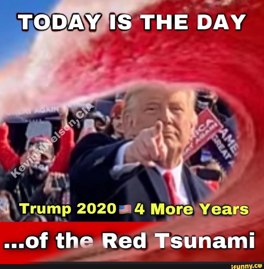 TODAY IS THE DAY 20204 More ..of th- Red Tsunami - iFunny