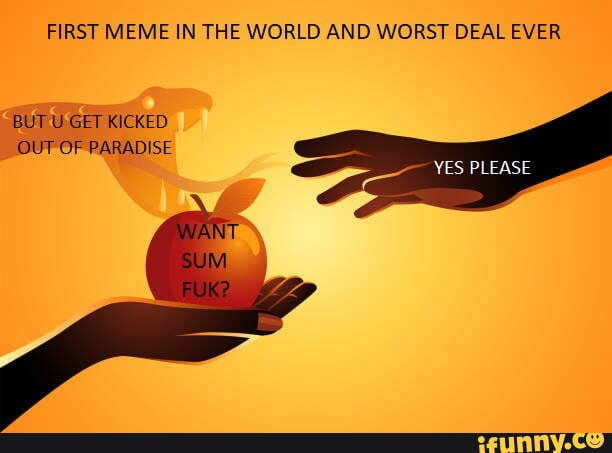 FIRST MEME IN THE WORLD AND WORST DEAL EVER BUT U GET KICKED OUT OF ...