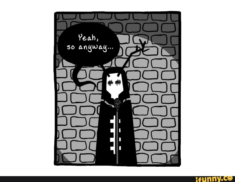 Antleroth the Mothman - Mindfulness - Yeah, so anyway... - iFunny