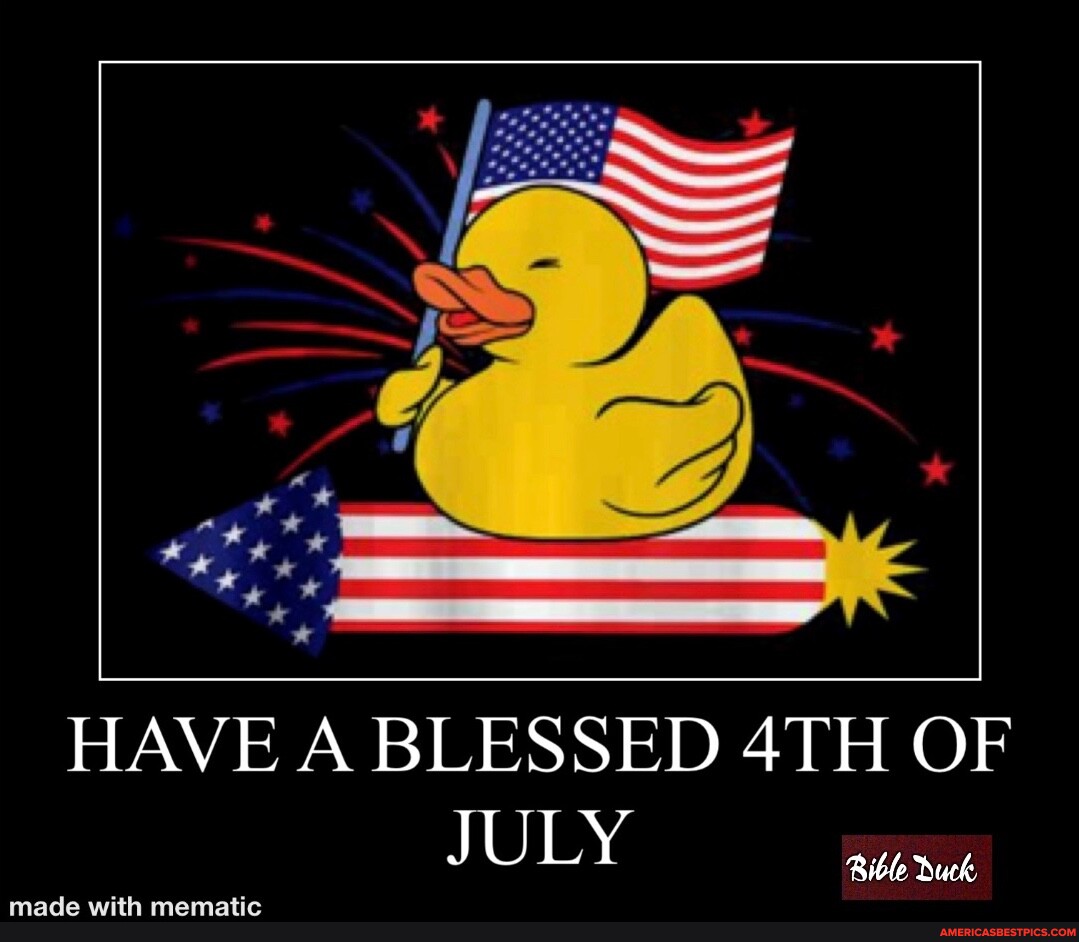HAVE A BLESSED OF JULY Bible Duck - America’s best pics and videos
