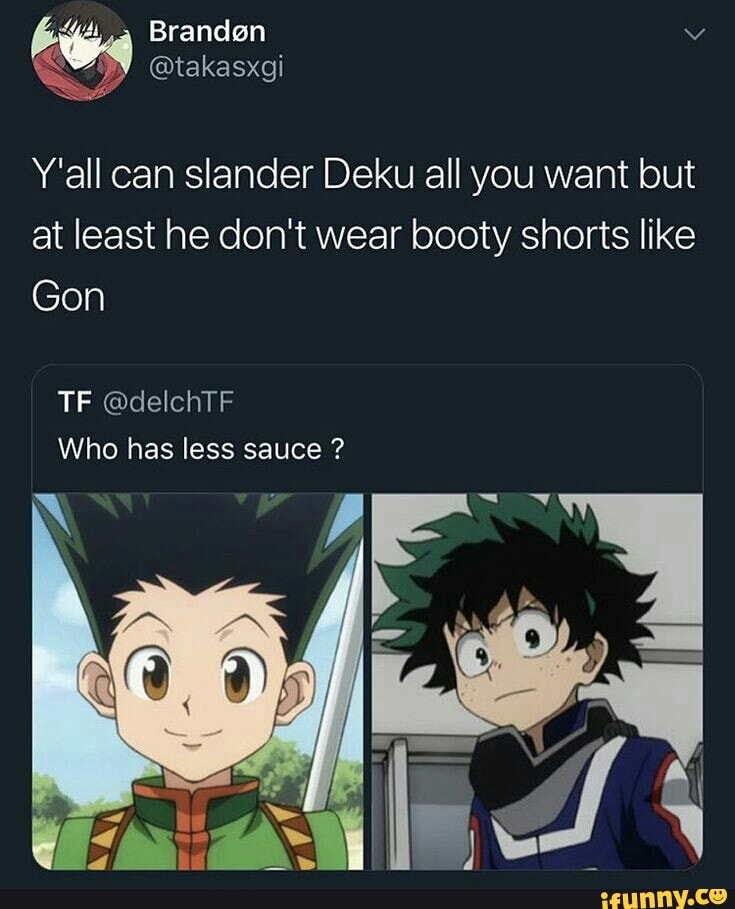 Y'all can slander Deku all you want but at least he don't wear booty ...