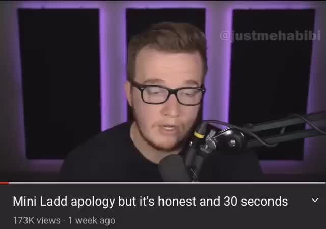 Mini Ladd apology but it's honest and 30 seconds - )