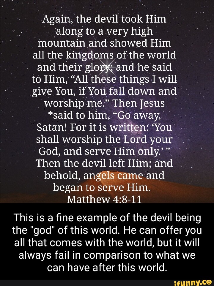 Again, the devil' took Him along to a very high mountain and showed Him ...