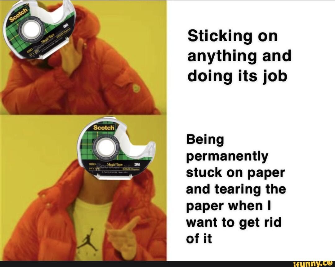 Sticking on anything and doing its job Being permanently stuck on paper ...