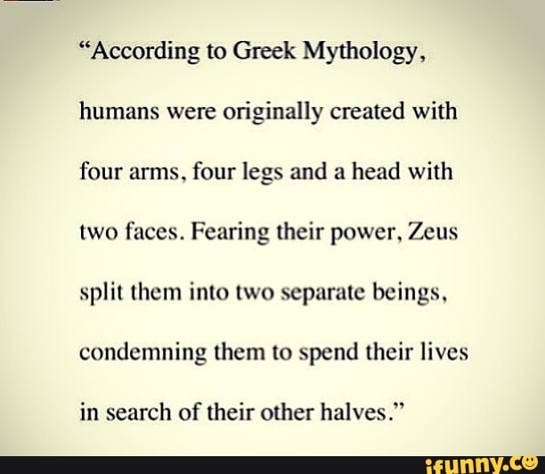"According to Greek Mythology, humans were originally created with four ...