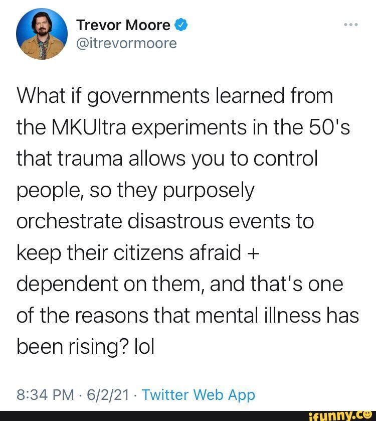 Trevor Moore @itrevormoore What if governments learned from the MKUltra ...