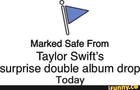 Marked Safe From Taylor Swift's surprise double album drop Today - iFunny