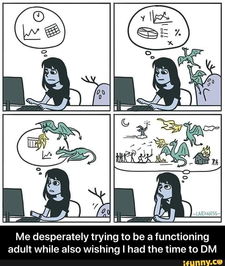 Me desperately trying to be a functioning adult while also wishing I ...