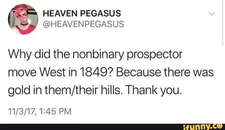 Why did the nonbinary prospector move West in 1849? Because there was ...