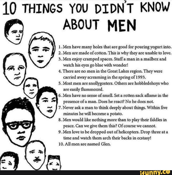 10 THINGS YOU DIDNT KNOW ABOUT MEN 1. Men have many holes that are good ...