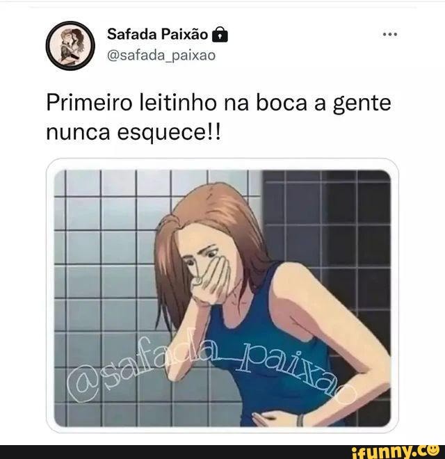 Safada Paixão É) "safada paixao Primeiro leitinho na boca a gente nunca ...