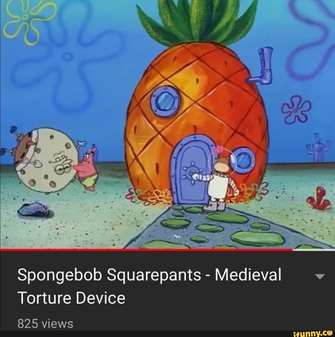 Spongebob Squarepants Medieval y Torture Device - iFunny