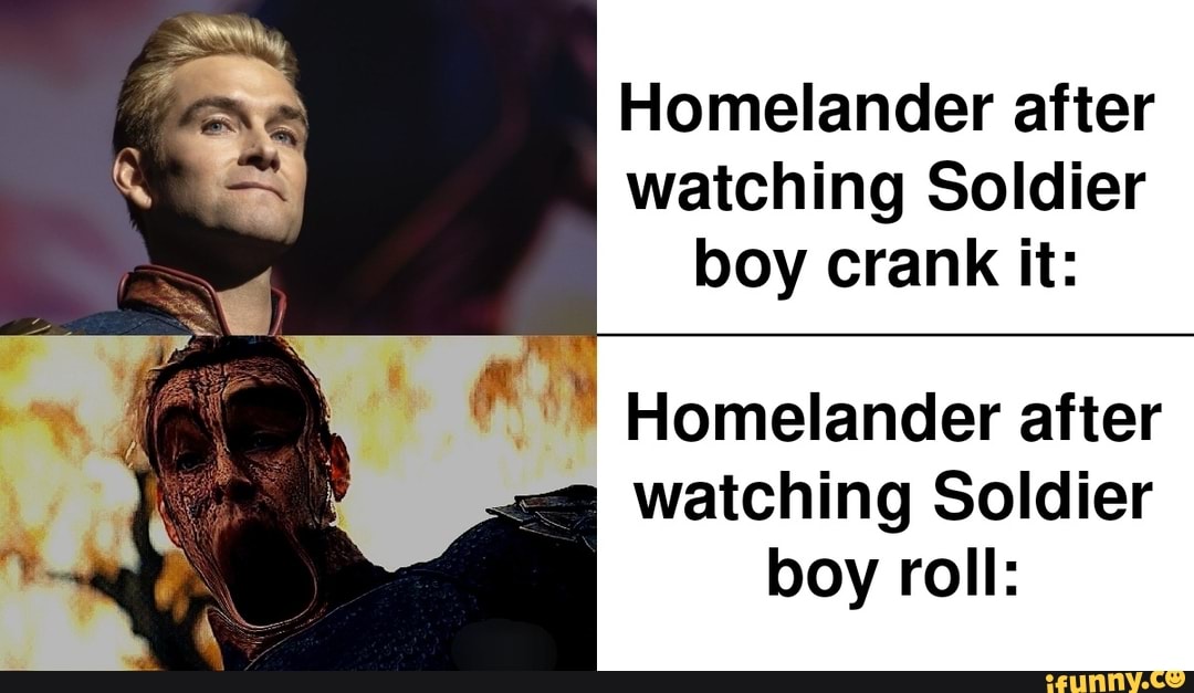 Homelander after watching Soldier boy crank it: Homelander after ...