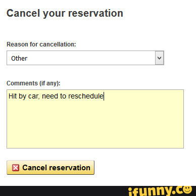 Cancel your reservation Reason for cancellation: Other Comments (if any ...