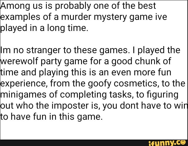 Among us is probably one of the best examples of a murder mystery game ...