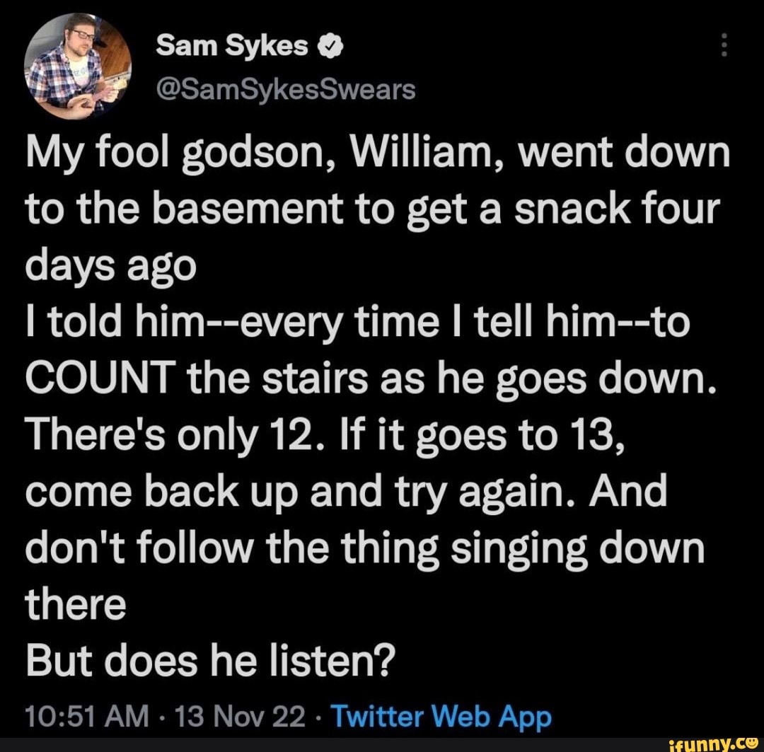 Sam Sykes @SamSykesSwears My fool godson, William, went down to the ...