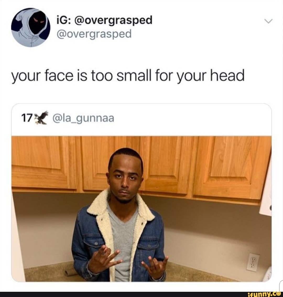Your face is too small for your head - iFunny