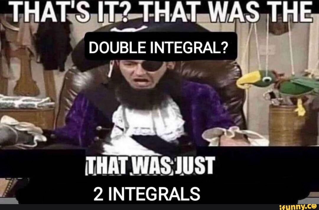 Integrals memes. Best Collection of funny Integrals pictures on iFunny
