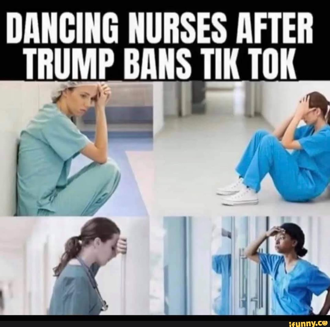 DANCING NURSES AFTER TRUME BANS TIK TOK - iFunny