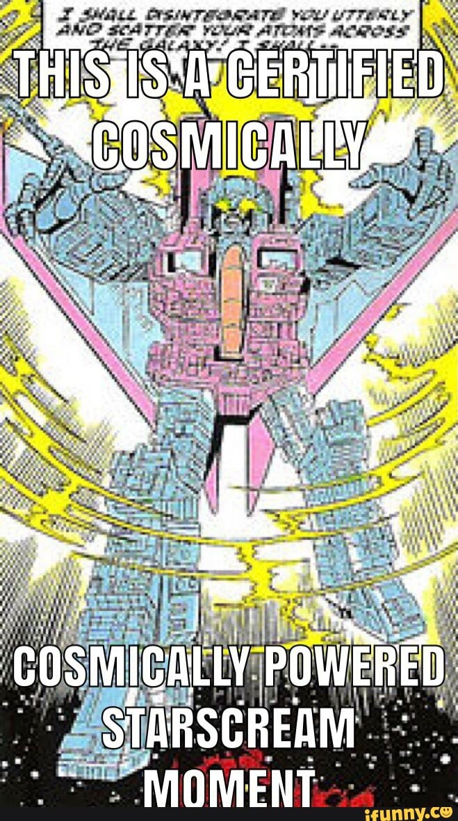 OF cOSMICALLY POWERED STARSCREAM "MOMENT - iFunny