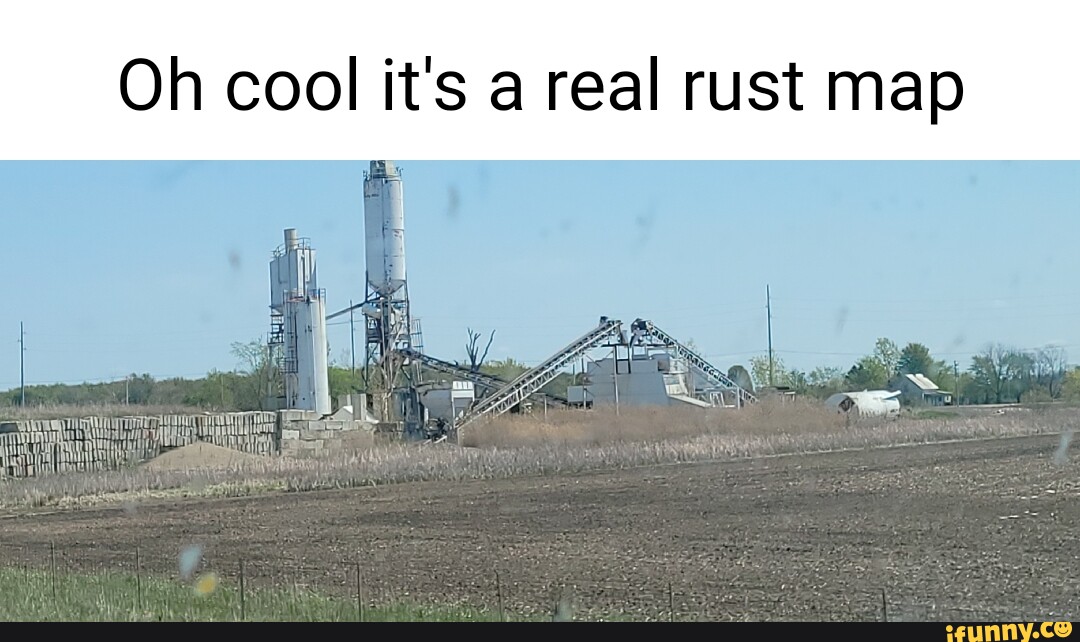 Oh cool it's a real rust map - iFunny