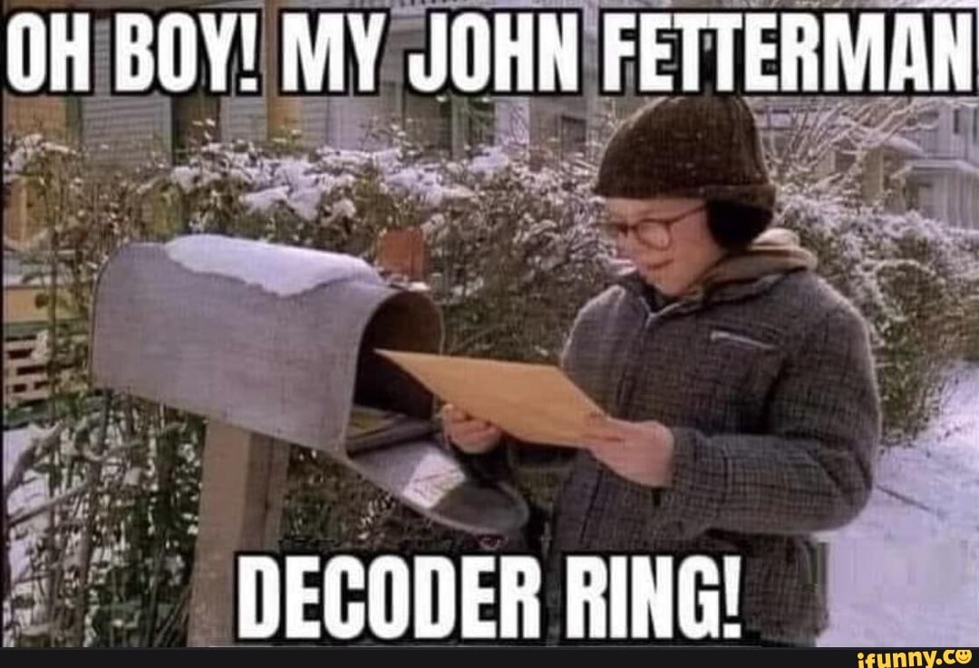 OH BOY! MY JOHN FETTERMAN DECODER RING! - iFunny