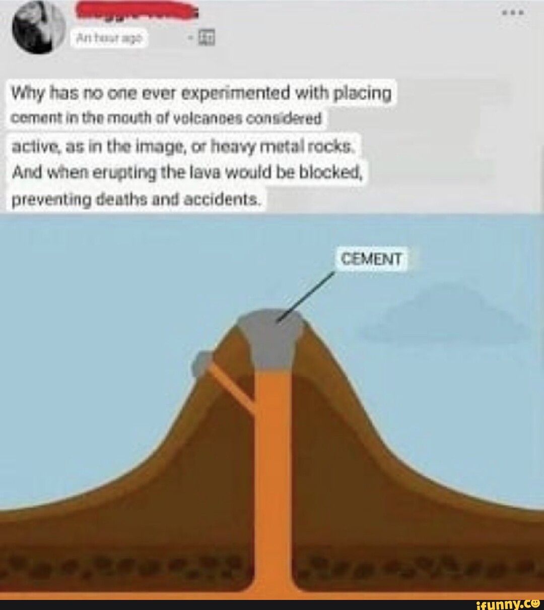 Why has no one ever experimented with placing cement in the mouth of ...