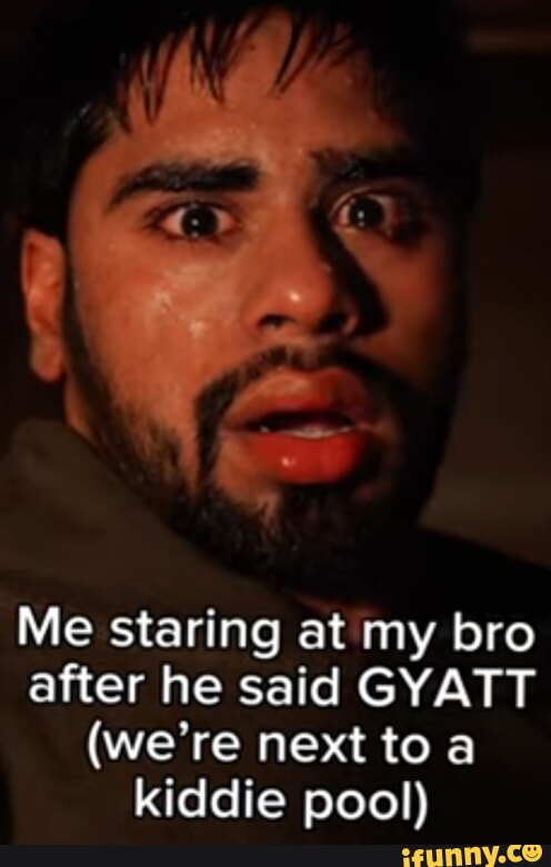 Me staring at my bro after he said GYATT (we're next to a kiddie pool ...