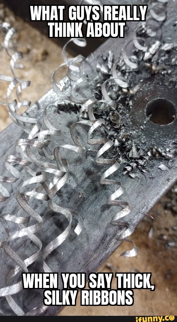 WHAT GUYS" REALLY _'THINK ABOUT WHER YOU SAY THICK, SILKY RIBBONS - iFunny